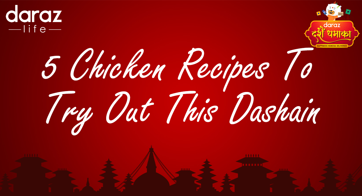 5 Amazing Chicken Recipes To Try Out This Dashain! - Daraz Life
